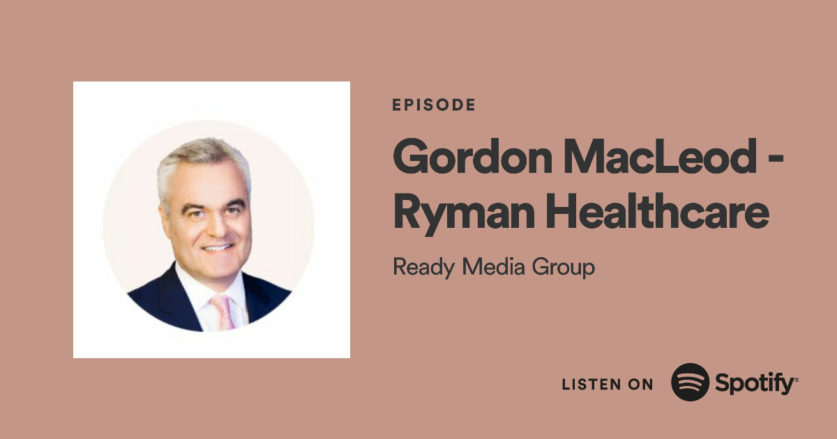 Podcast - Gordon MacLeod - Ryman Healthcare | Content Hub